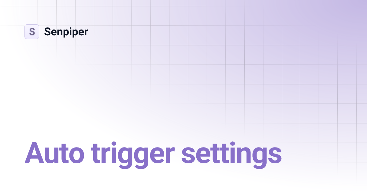 Auto trigger settings | Senpiper