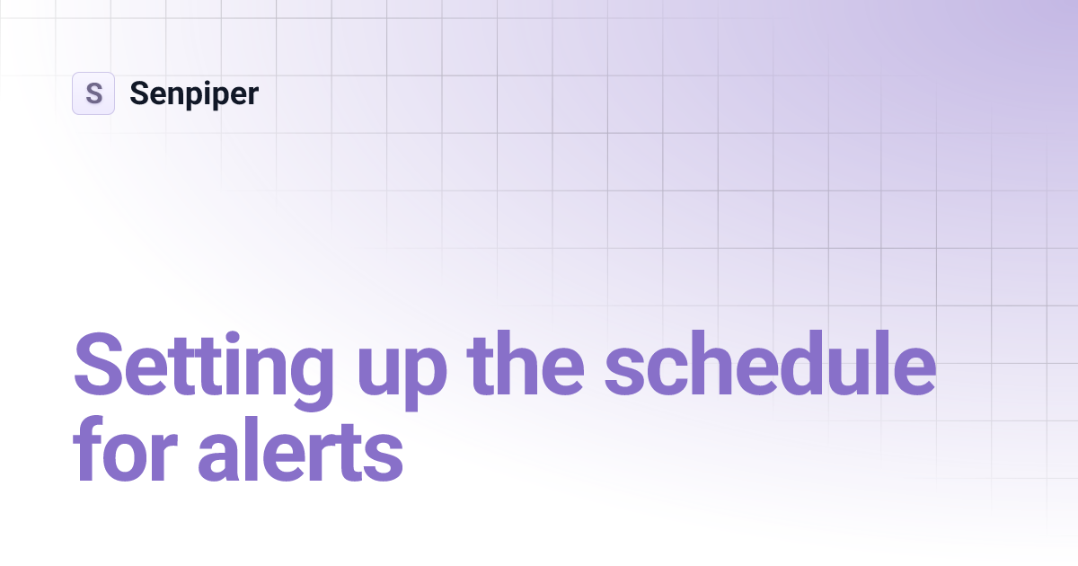 Setting up the schedule for alerts | Senpiper