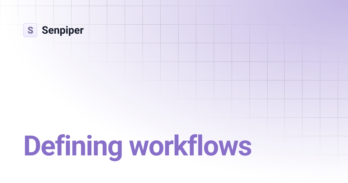 Defining workflows | Senpiper