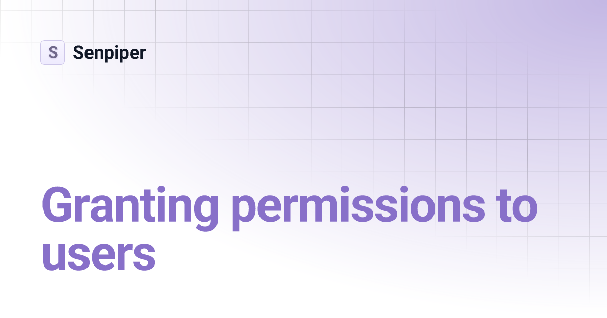 Granting permissions to users | Senpiper