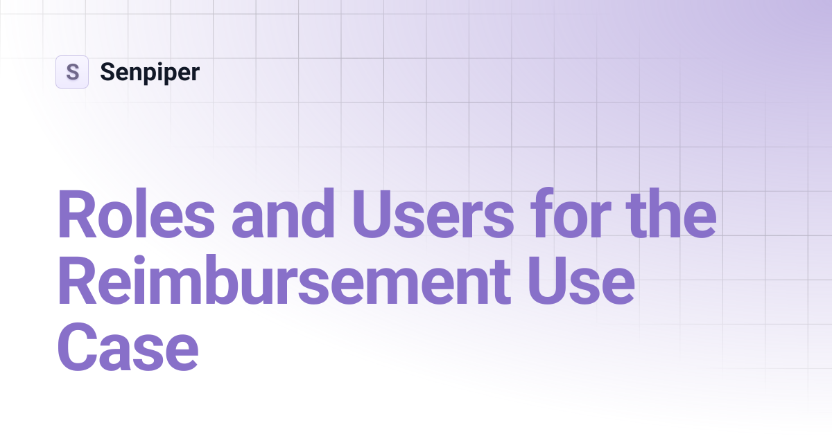 Roles and Users for the Reimbursement Use Case | Senpiper