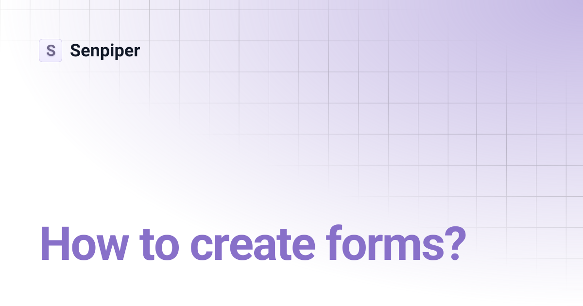How to create forms? | Senpiper