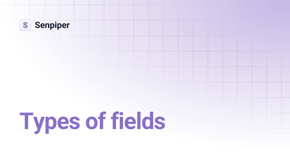 Types of fields | Senpiper