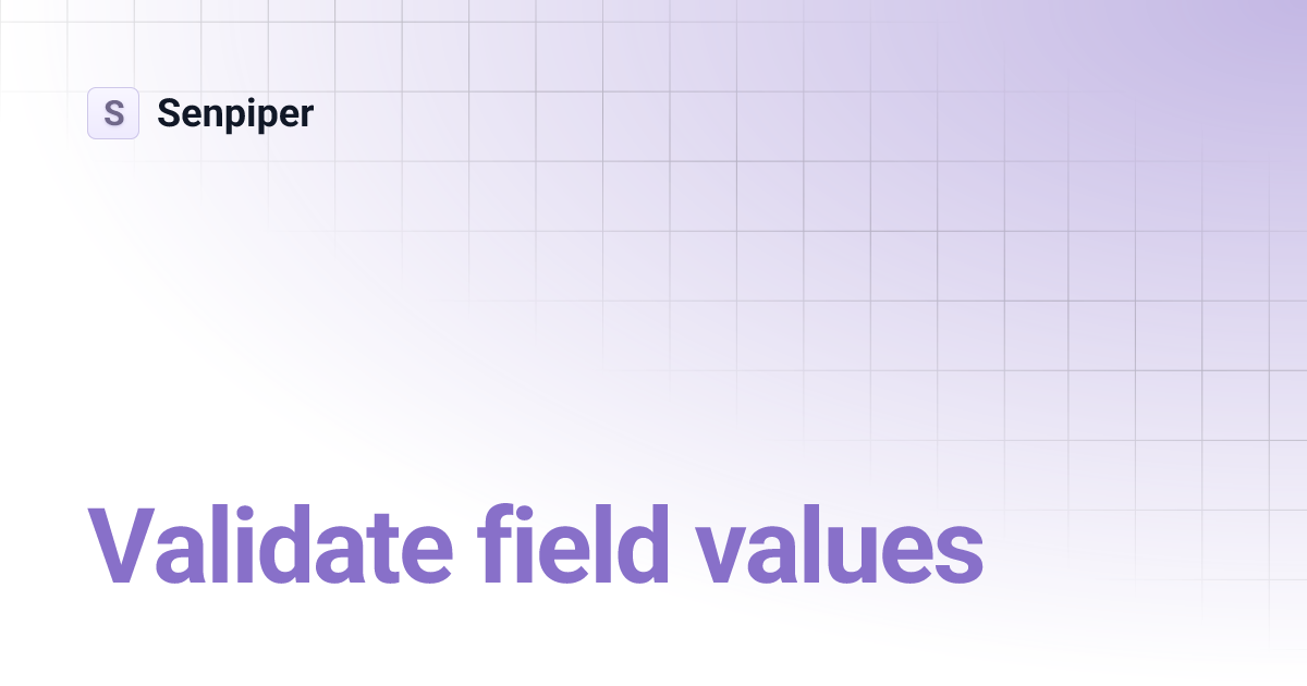 Validate field values | Senpiper