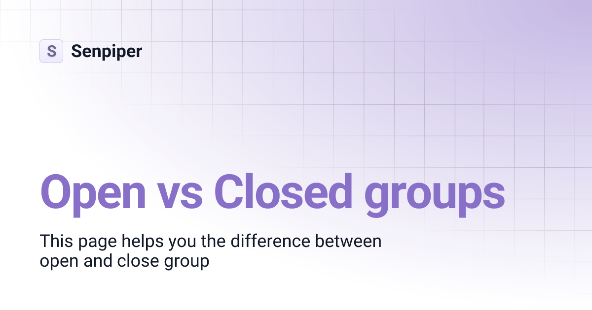 Open vs Closed groups | Senpiper