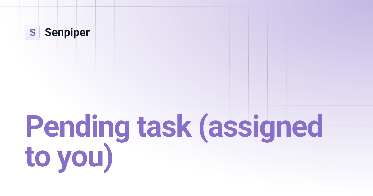 Pending task (assigned to you) | Senpiper