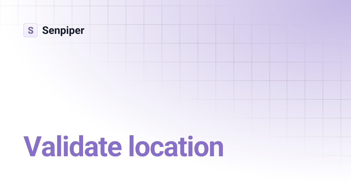 Validate location | Senpiper